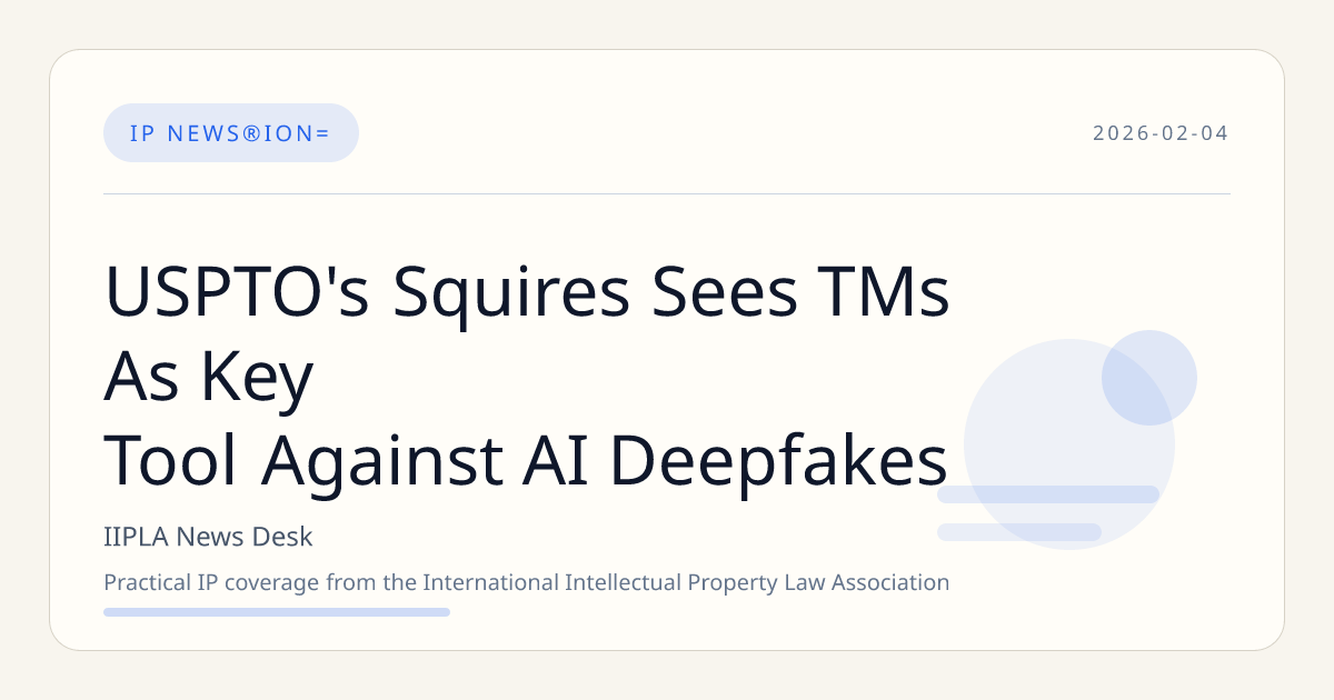 USPTO's Squires Sees TMs As Key Tool Against AI Deepfakes | IIPLA