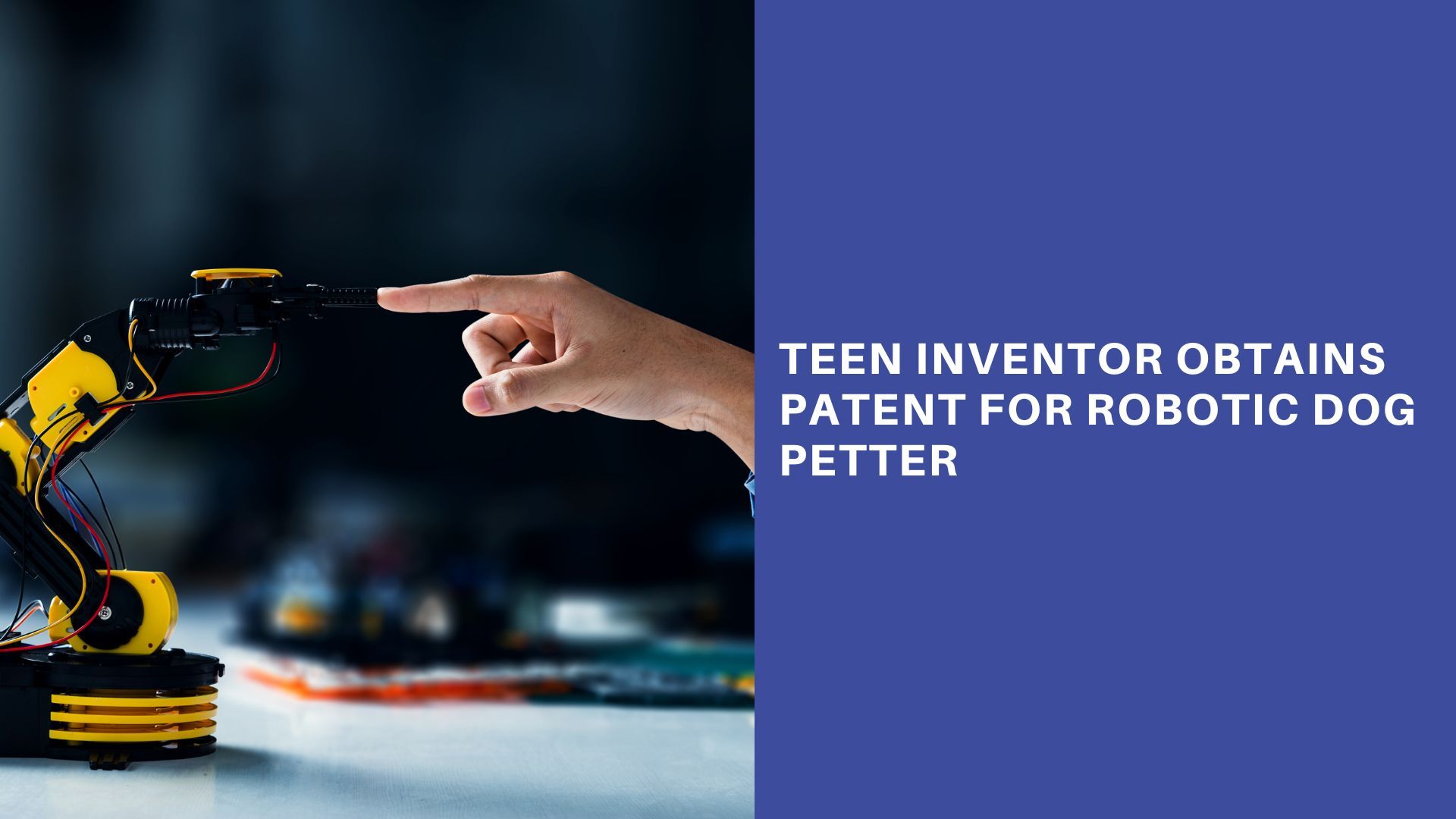 Teen Inventor Obtains Patent for Robotic Dog Petter - IIPLA